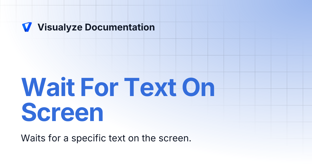 Wait For Text On Screen | Visualyze Documentation