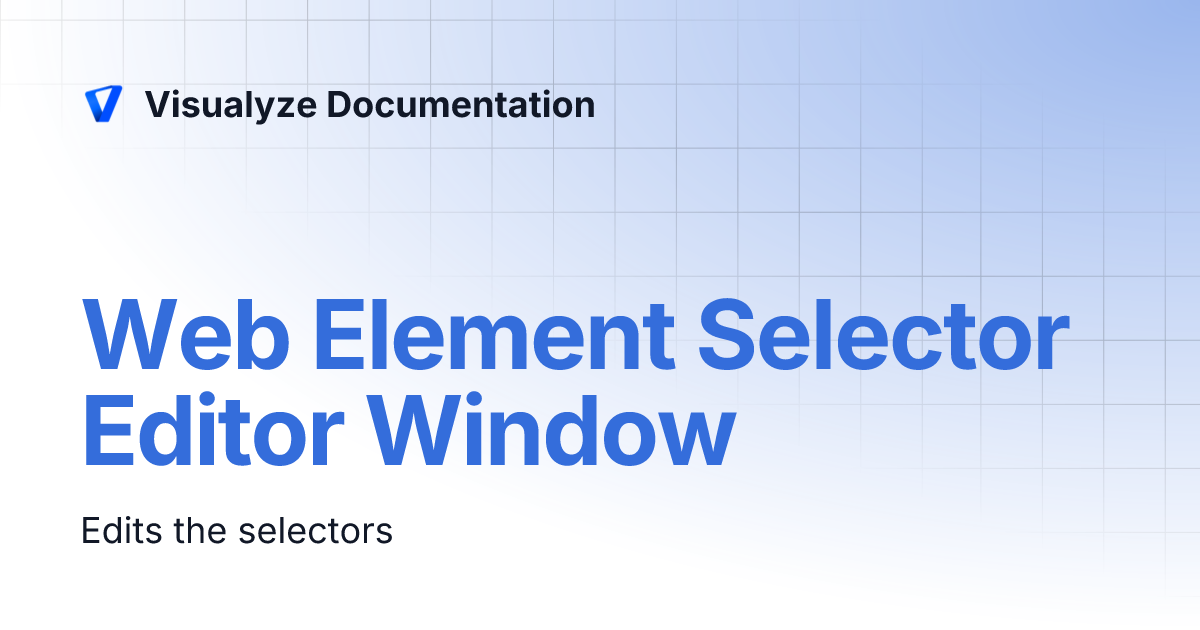 Web Element Selector Editor Window | Visualyze Documentation