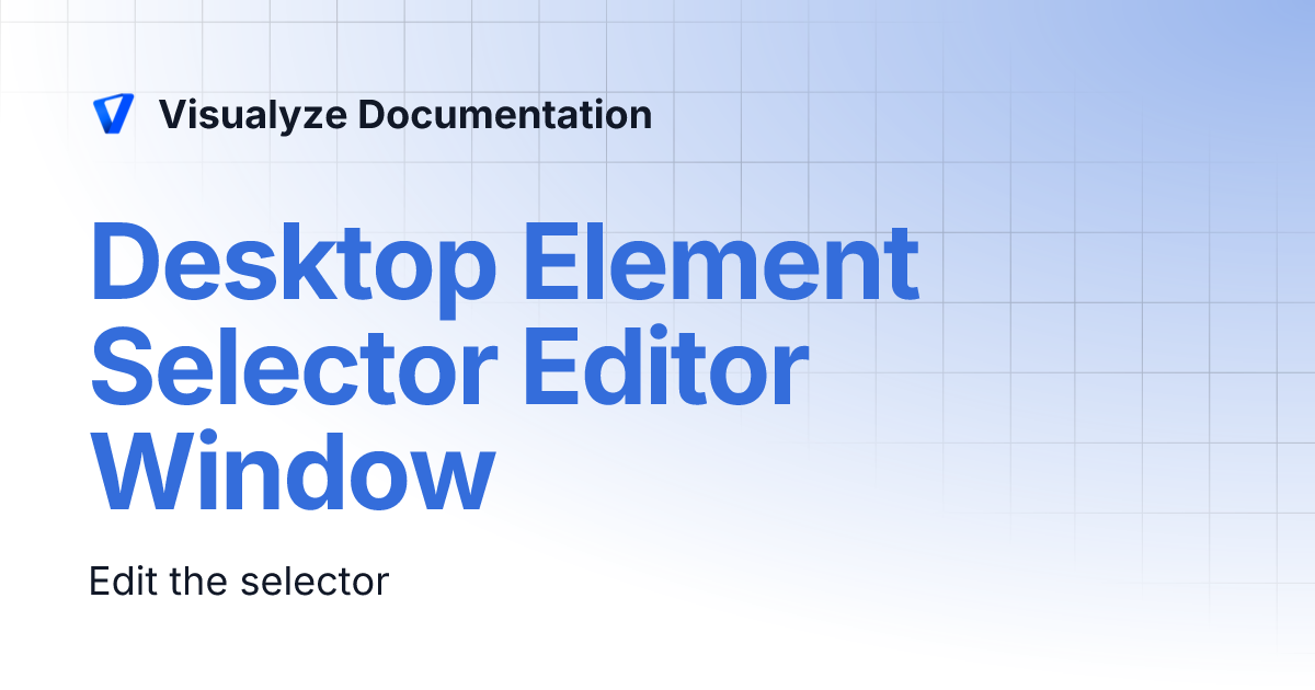 Desktop Element Selector Editor Window | Visualyze Documentation