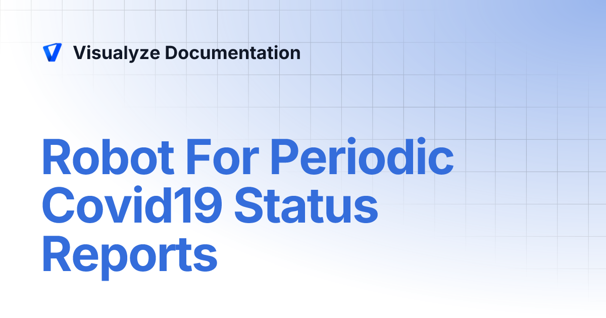 Robot For Periodic Covid19 Status Reports | Visualyze Documentation