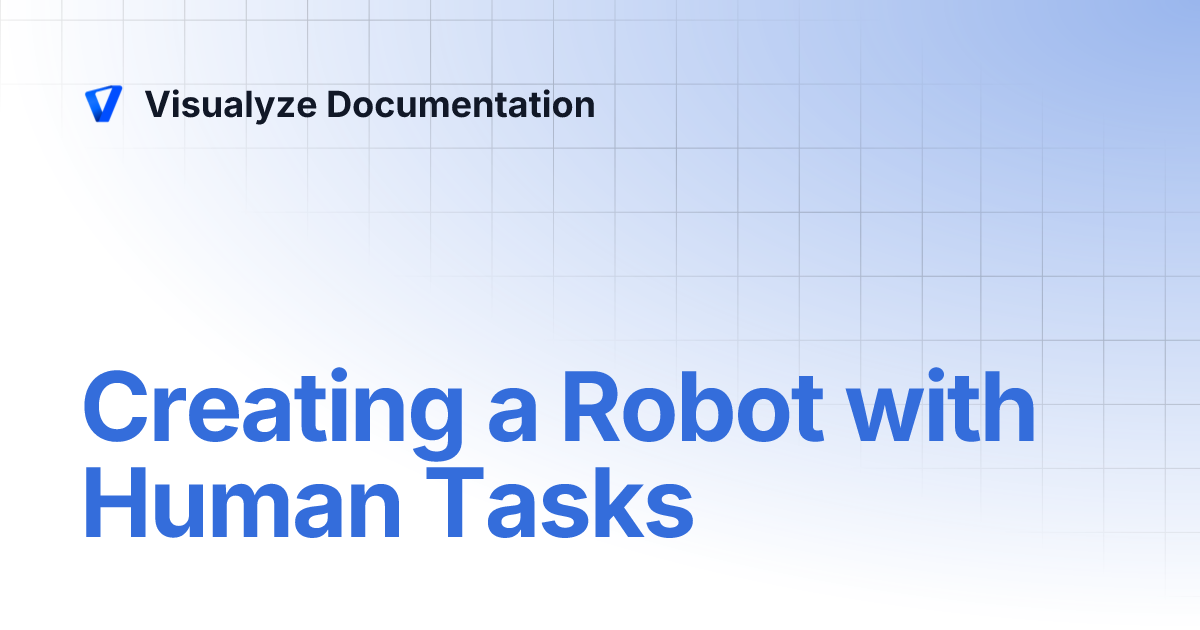 Creating a Robot with Human Tasks | Visualyze Documentation