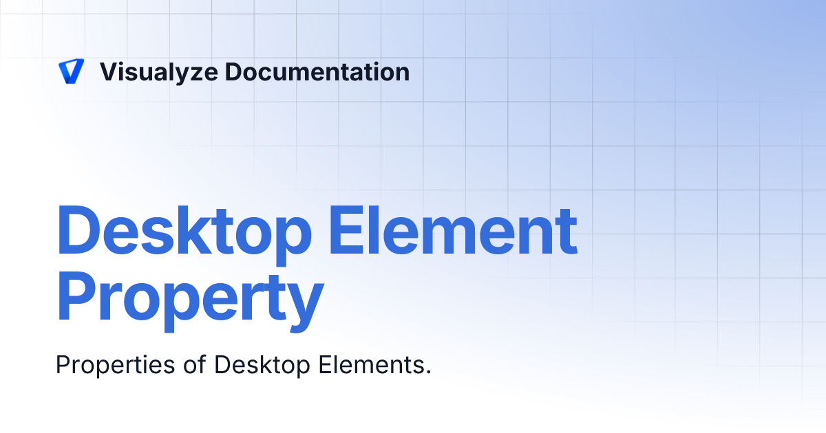 Desktop Element Property | Visualyze Documentation | Visualyze Documentation